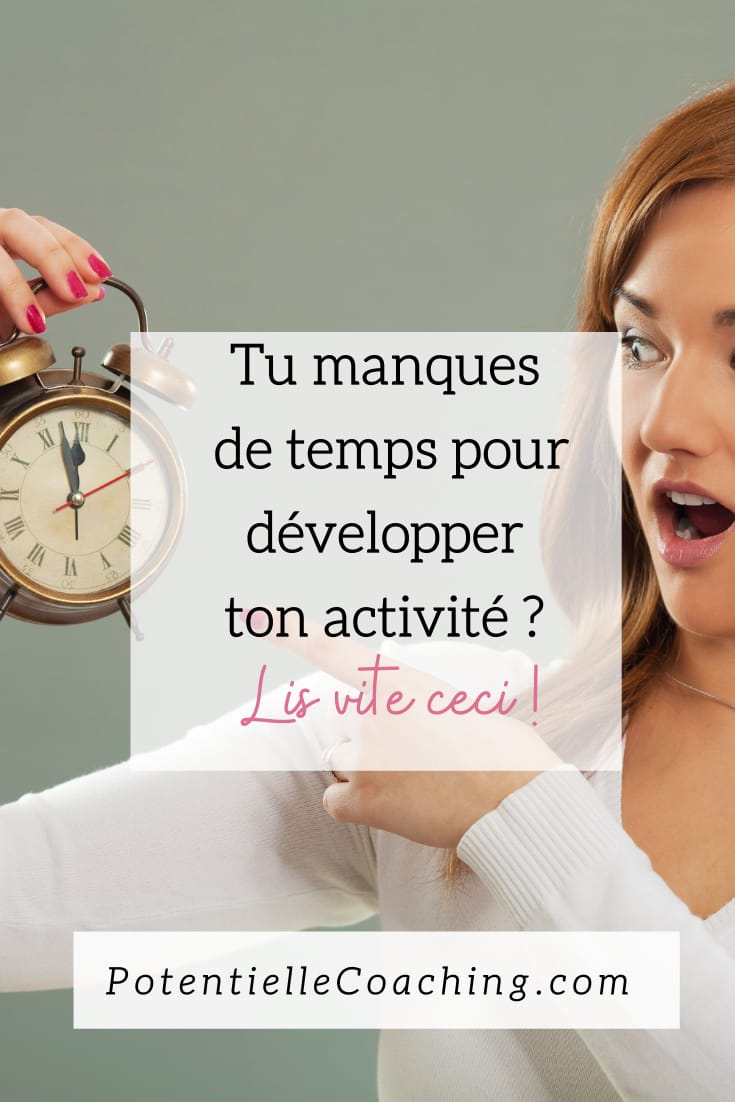 Tu manques de temps pour développer ton activité ? Lis-ceci ! - PotentielleCoaching